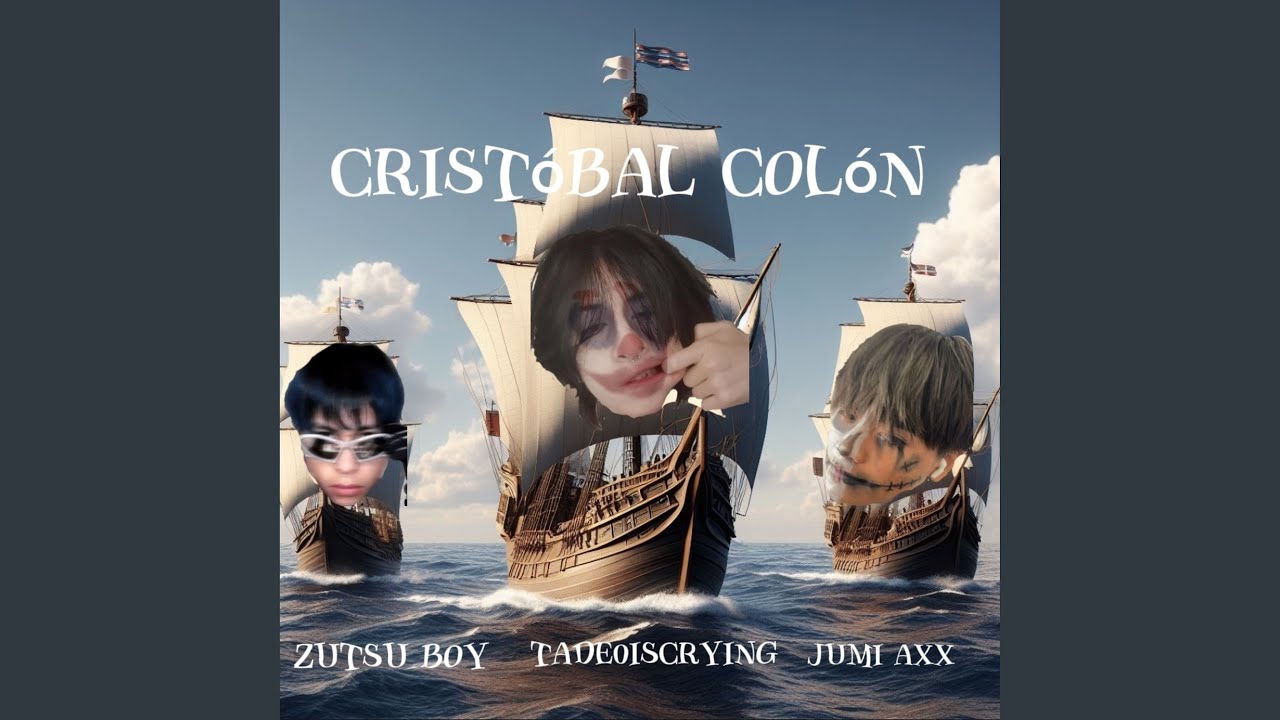 Cristóbal Colón - tade0iscrying, zutsu boy & Jumi Axx: Song Lyrics ...