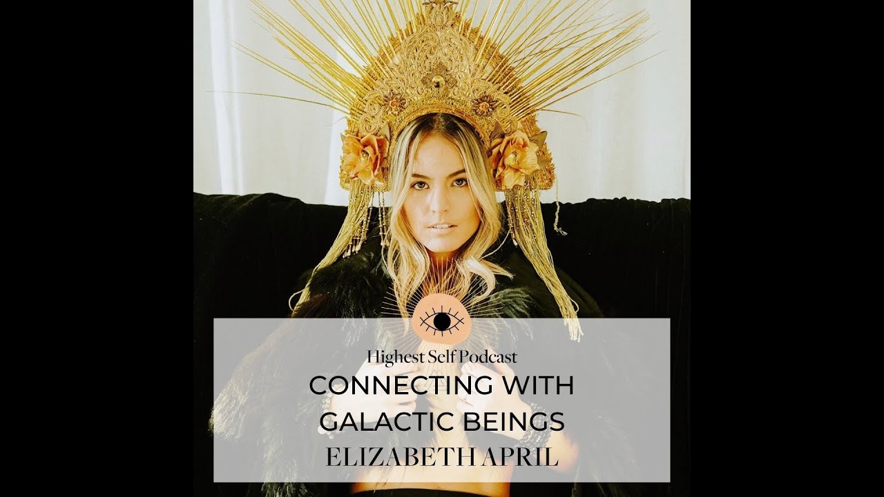 Highest Self Podcast 362: Connecting With Galactic Beings with ...