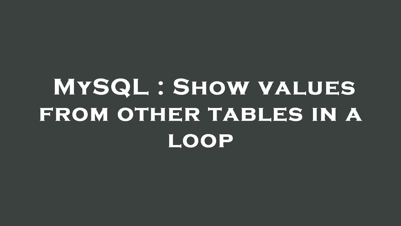 MySQL : Show values from other tables in a loop - YouTube