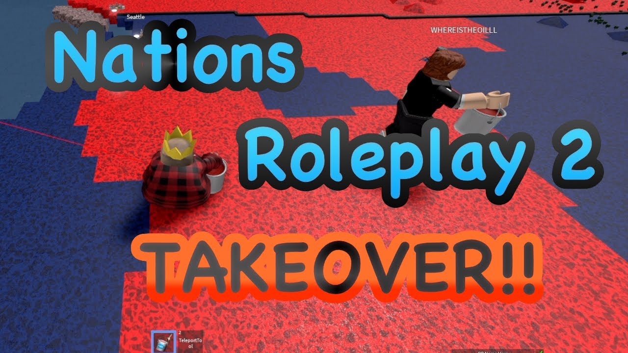 Nations Roleplay 2 TOTAL TAKEOVER!!!! - YouTube
