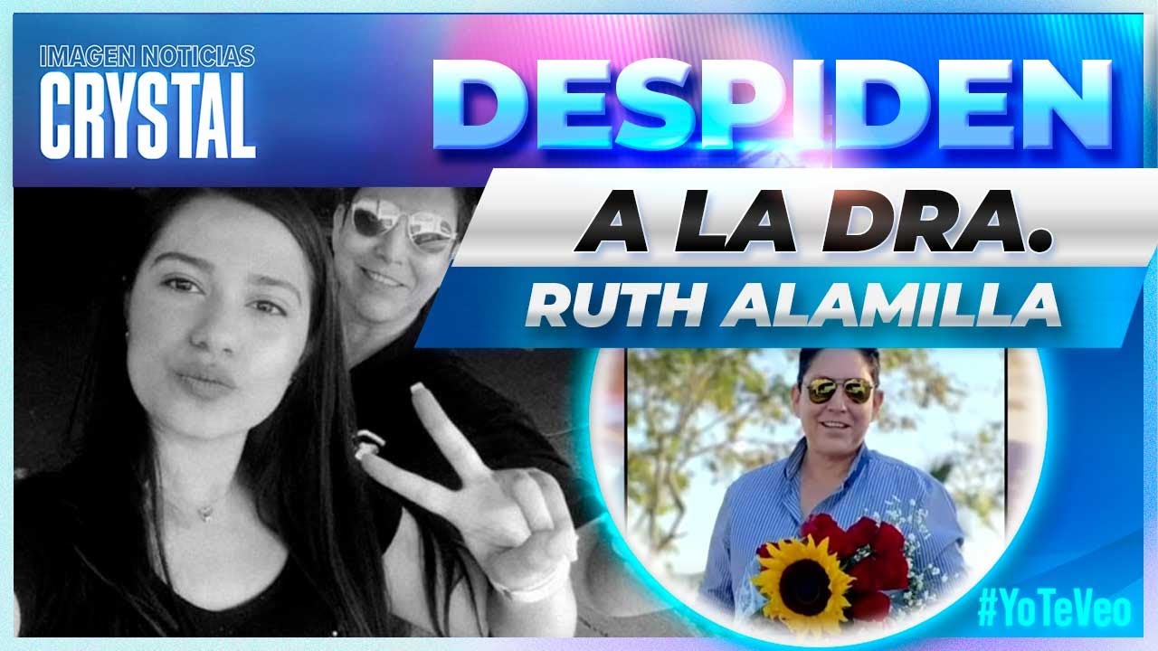 Despiden a la Dra. Ruth Alamilla y a su hija; fueron secuestradas y halladas en un pozo en ...