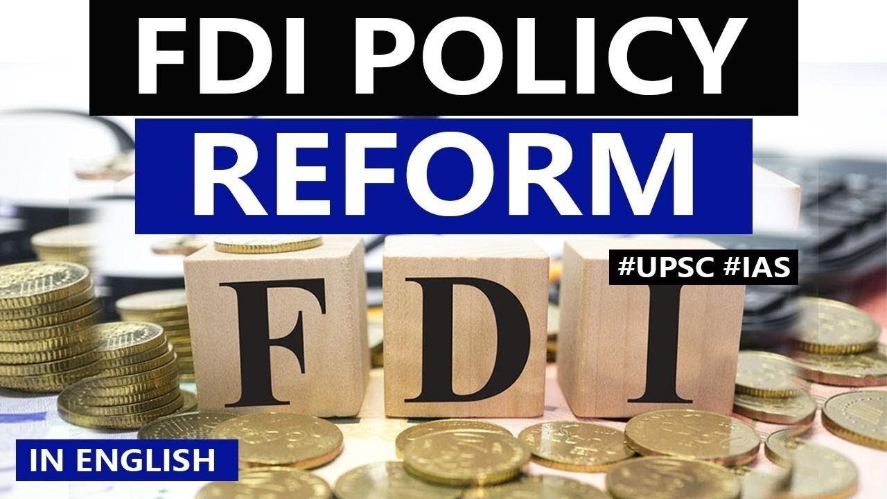 Foreign Direct Investment Policy Reform, Key changes in FDI rules ...
