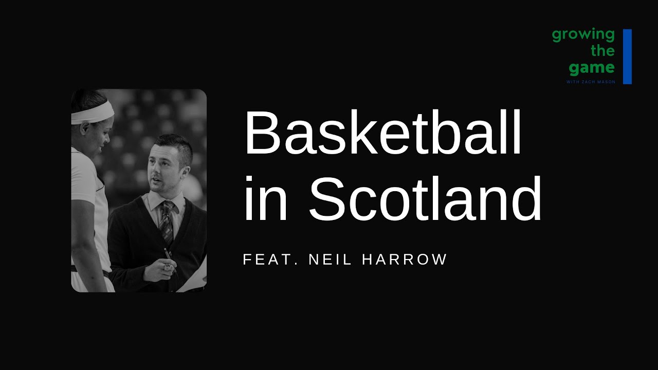 Growing the Game of Basketball in Scotland with Neil Harrow - YouTube