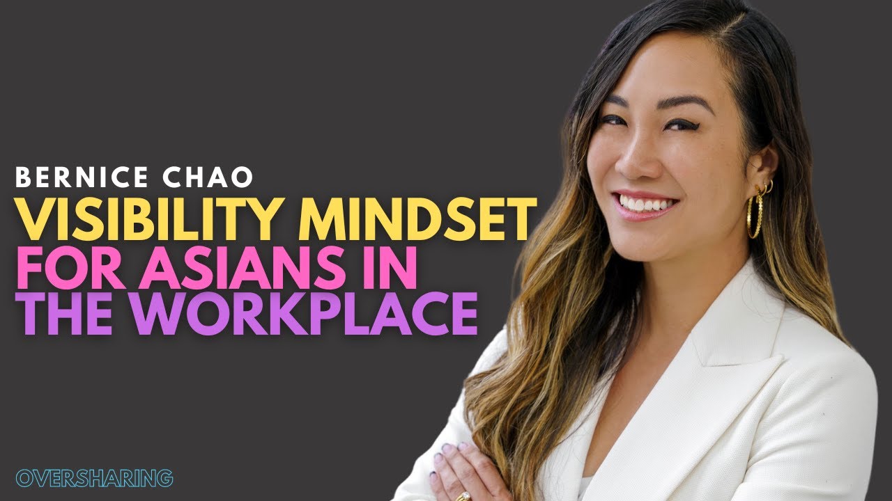 OVERSHARING PODCAST | BERNICE CHOW | VISIBILITY MINDSET FOR ASIANS IN ...