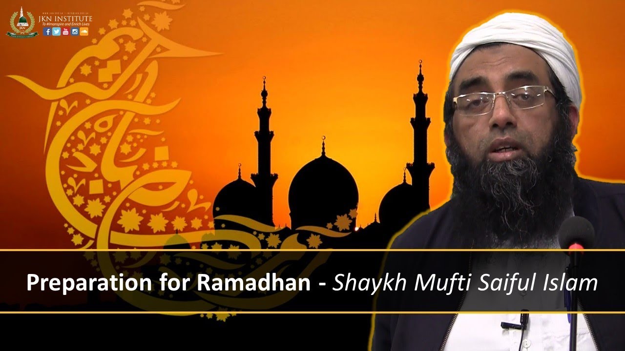 Preparation for Ramadhan | Shaykh Mufti Saiful Islam - YouTube