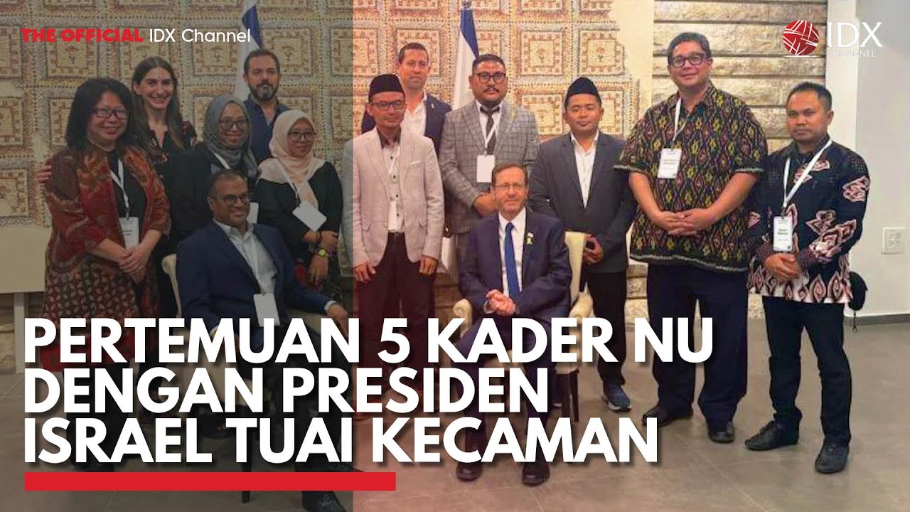 Pertemuan 5 Kader NU dengan Presiden Israel Tuai Kecaman | IDX CHANNEL ...