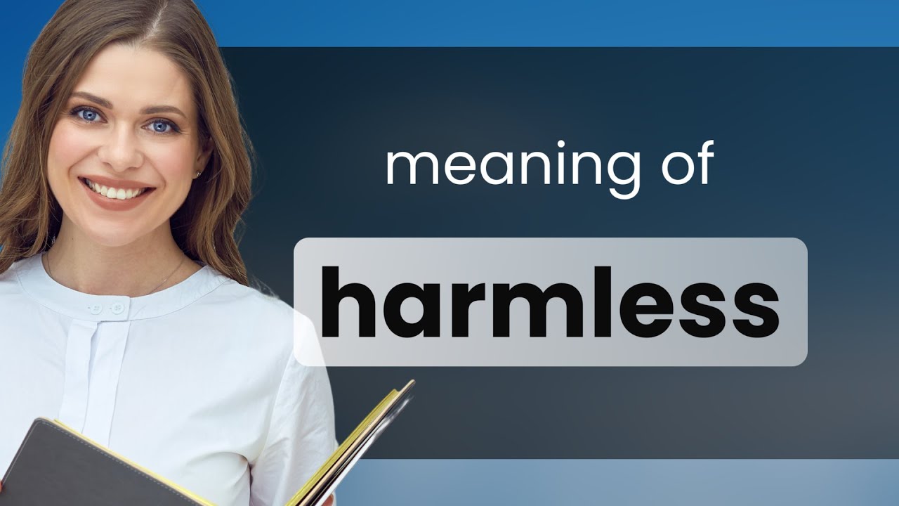 Harmless — HARMLESS definition - YouTube