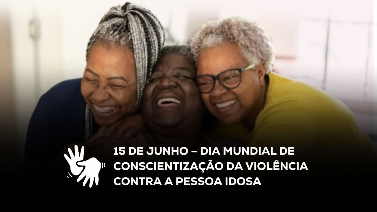 15 de junho - Dia Mundial de Conscientização da Violência Contra a ...