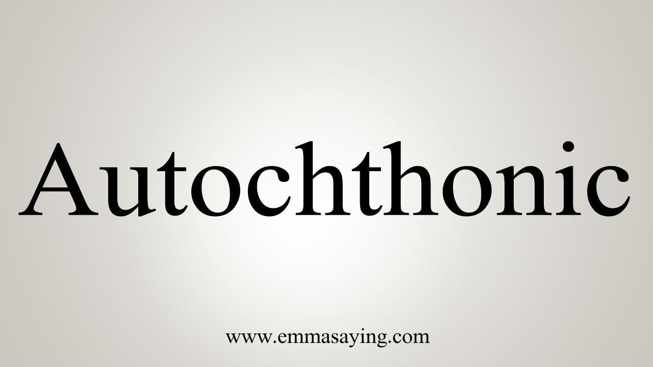 How To Say Autochthonic - YouTube