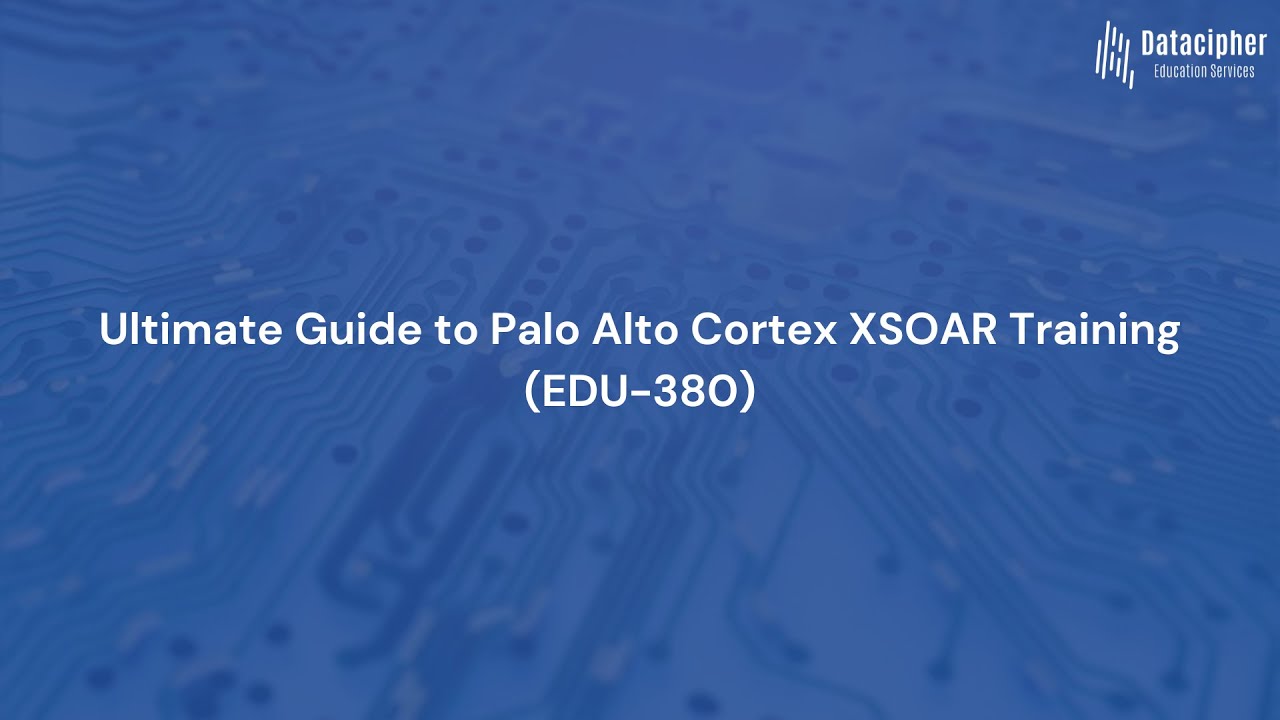 Ultimate Guide to Palo Alto Cortex XSOAR Training (EDU-380) - YouTube