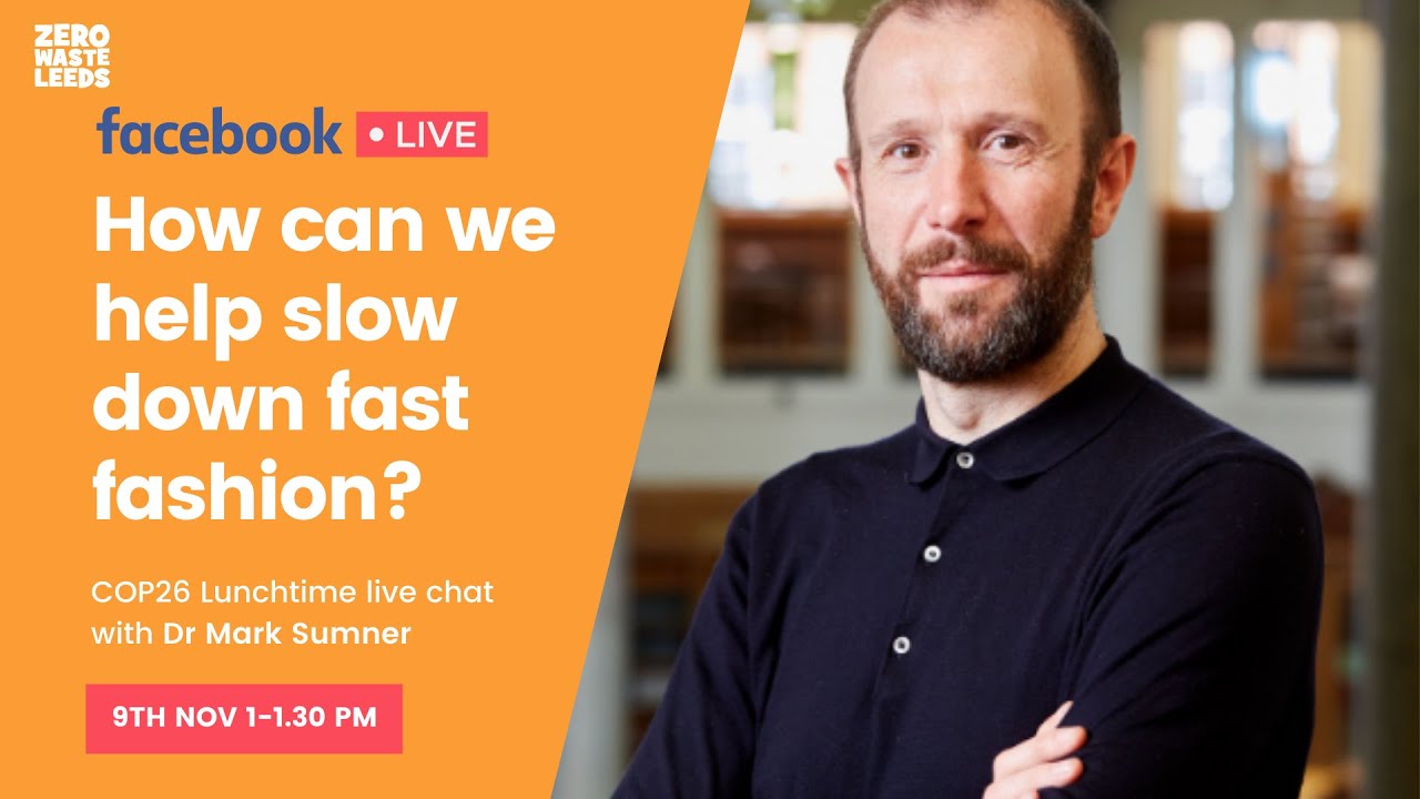 How can we help slow down fast fashion? - COP26 Lunchtime live chat with Dr Mark Sumner - YouTube
