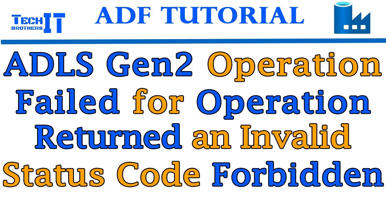 ADLS Gen2 Operation Failed For Operation Returned An Invalid Status