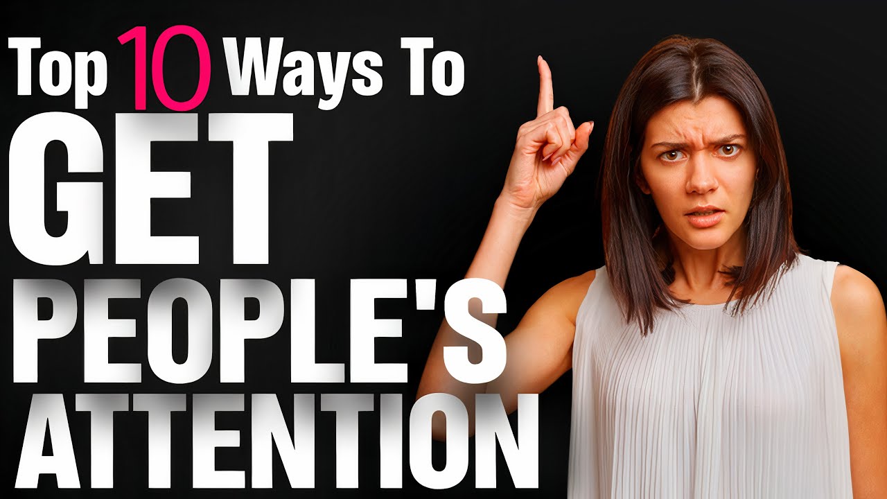 TOP 10 WAYS TO GET PEOPLE'S ATTENTION - TIPS TO CATCH ATTENTION - YouTube