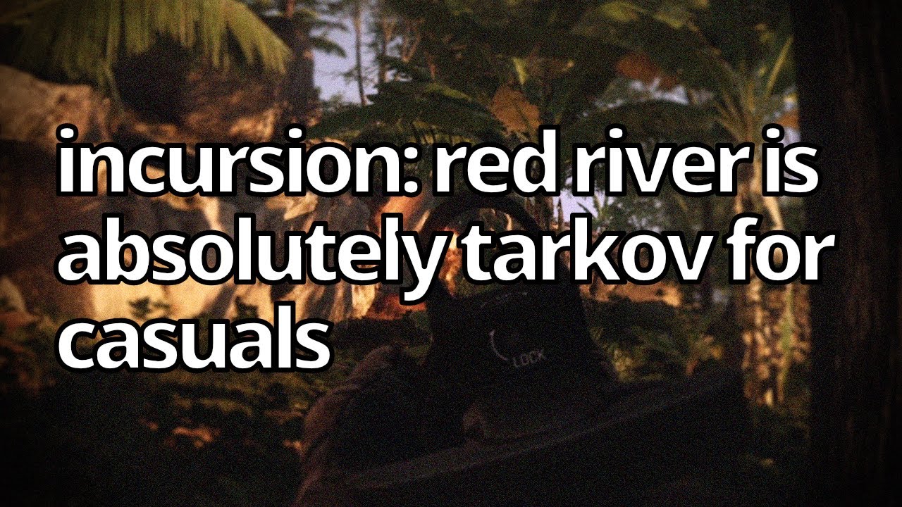 INCURSION: RED RIVER | incursion: red river is absolutely tarkov for casuals - YouTube