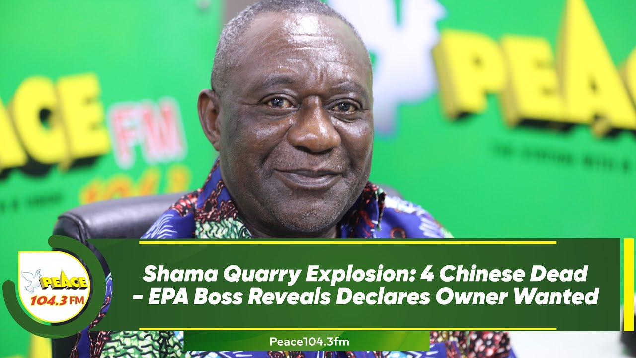 Shama Quarry Explosion: 4 Chinese Dead - EPA Boss Reveals Declares ...