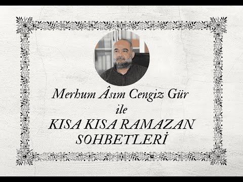 MERHUM ÂSIM CENGİZ GÜR HOCAMIZLA KISA KISA RAMAZAN SOHBETLERİ -25
