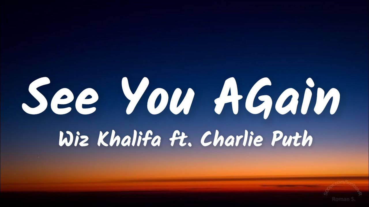 WIZ KHALIFA FT. CHARLIE PUTH, SEE YOU AGAIN, (LYRICS) - YouTube