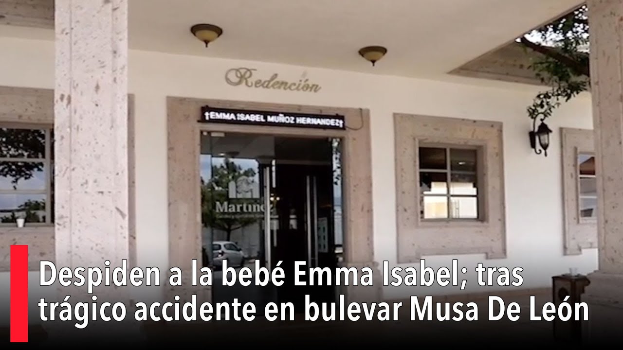 Despiden a la bebé Emma Isabel; tras trágico accidente en bulevar Musa ...