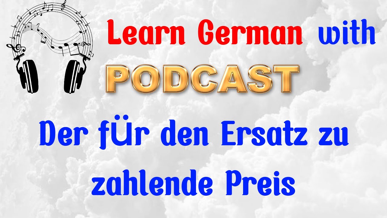 German Podcast 50. Der für den Ersatz zu zahlende Preis - YouTube