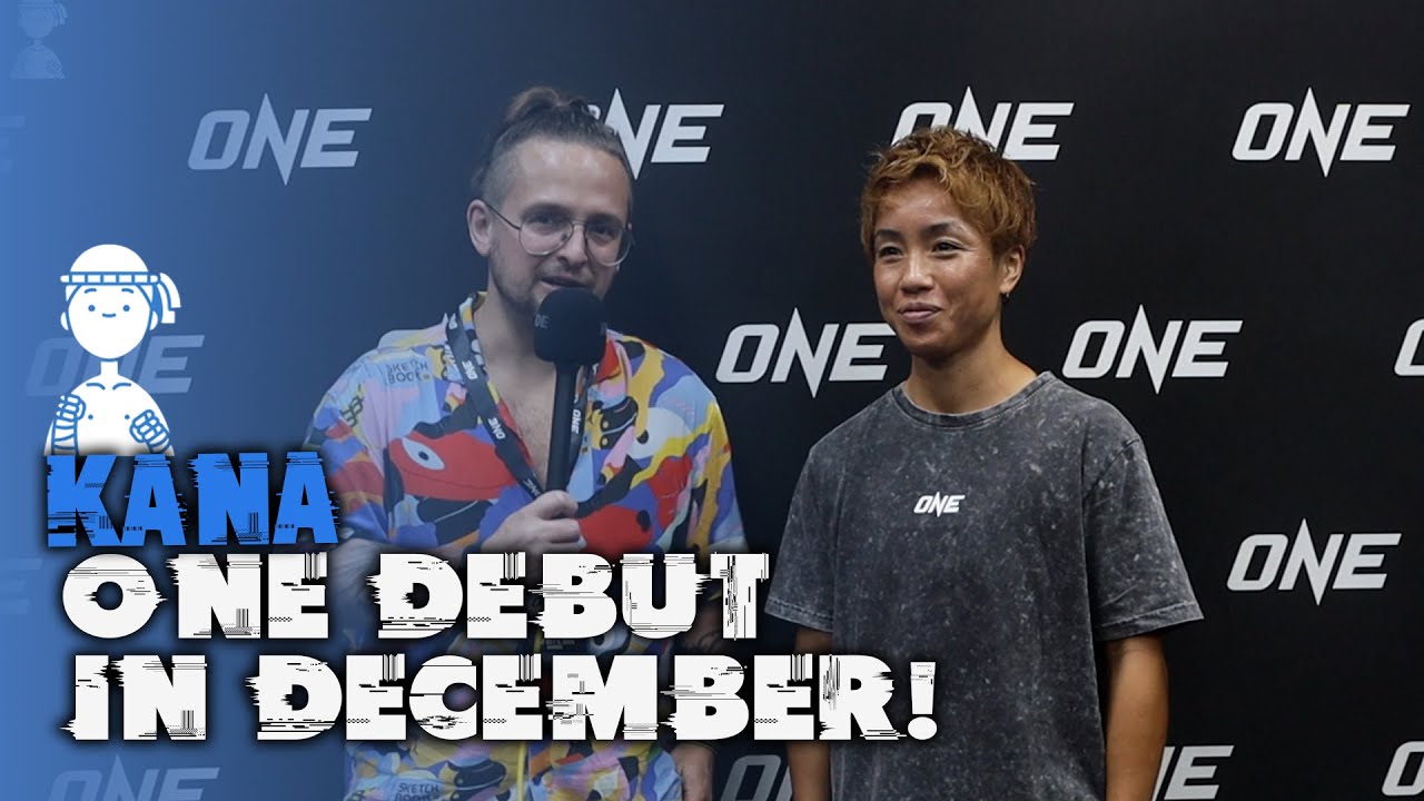 KANA says ONE Championship debut in December, back training with ...