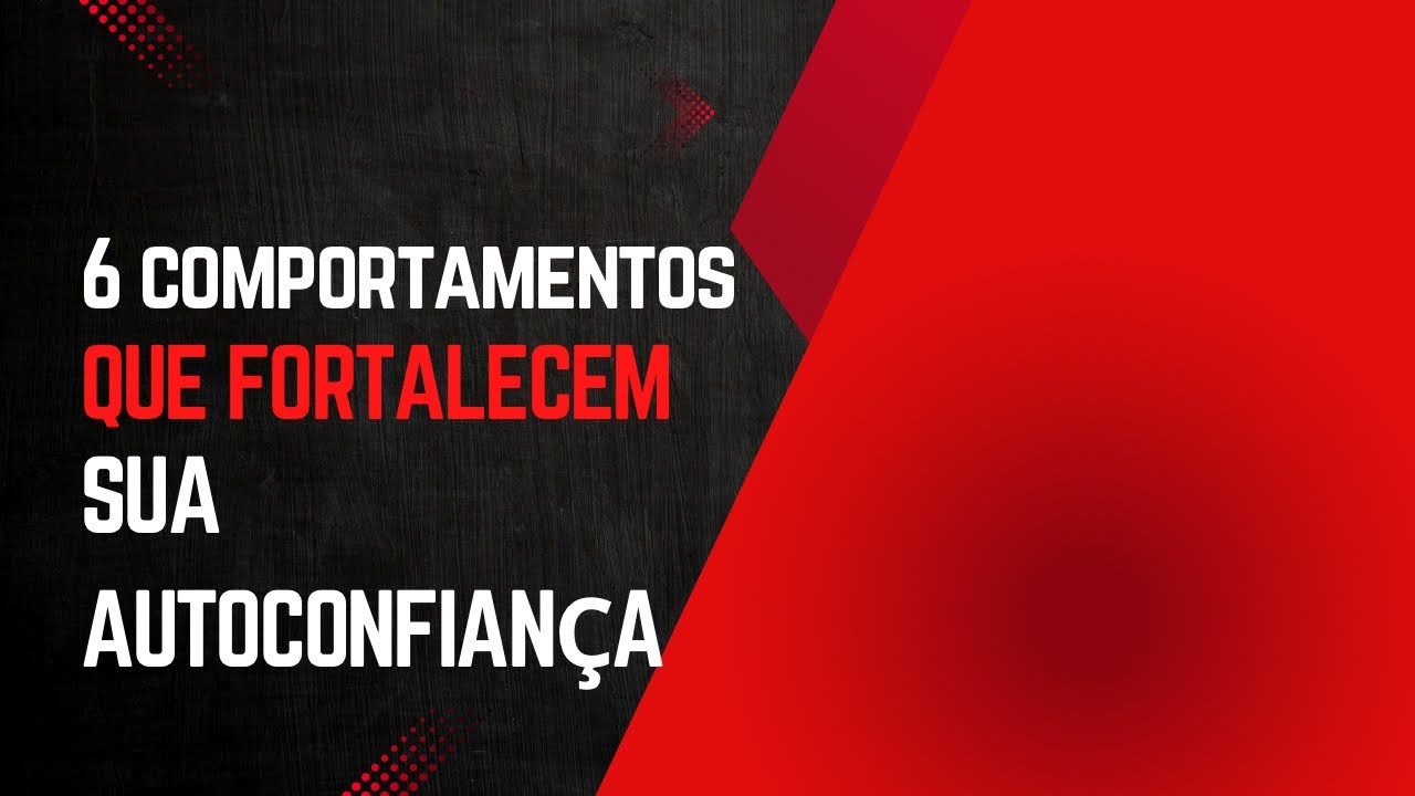 6 comportamentos que fortalecem sua autoconfiança - YouTube