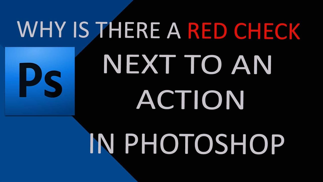 Why Is There a Red Check Mark Next To An Action in Photoshop - YouTube