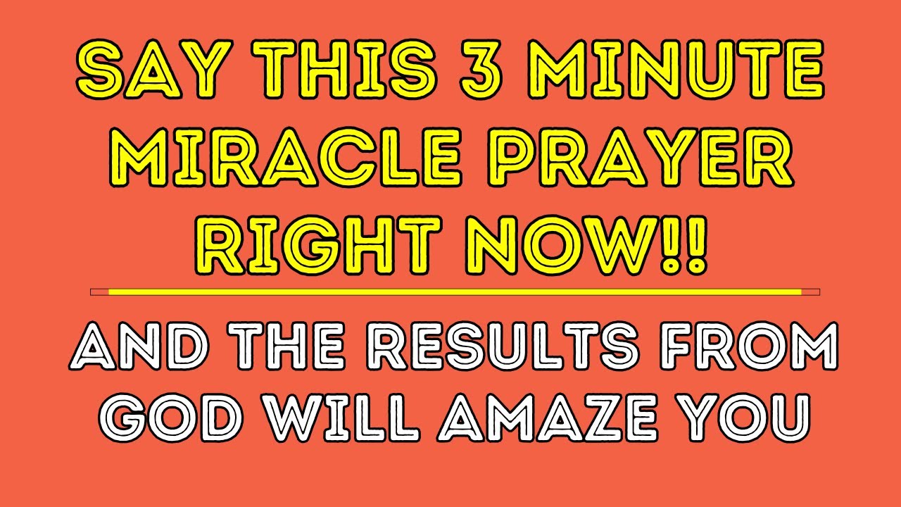 SAY THIS 3 MINUTE MIRACLE PRAYER RIGHT NOW!! | Powerful Prayer For ...