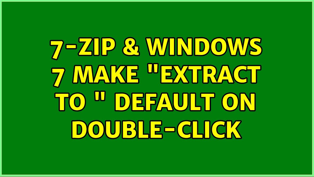 7-zip & Windows 7: Make "Extract to ＜folder＞" default on double-click ...