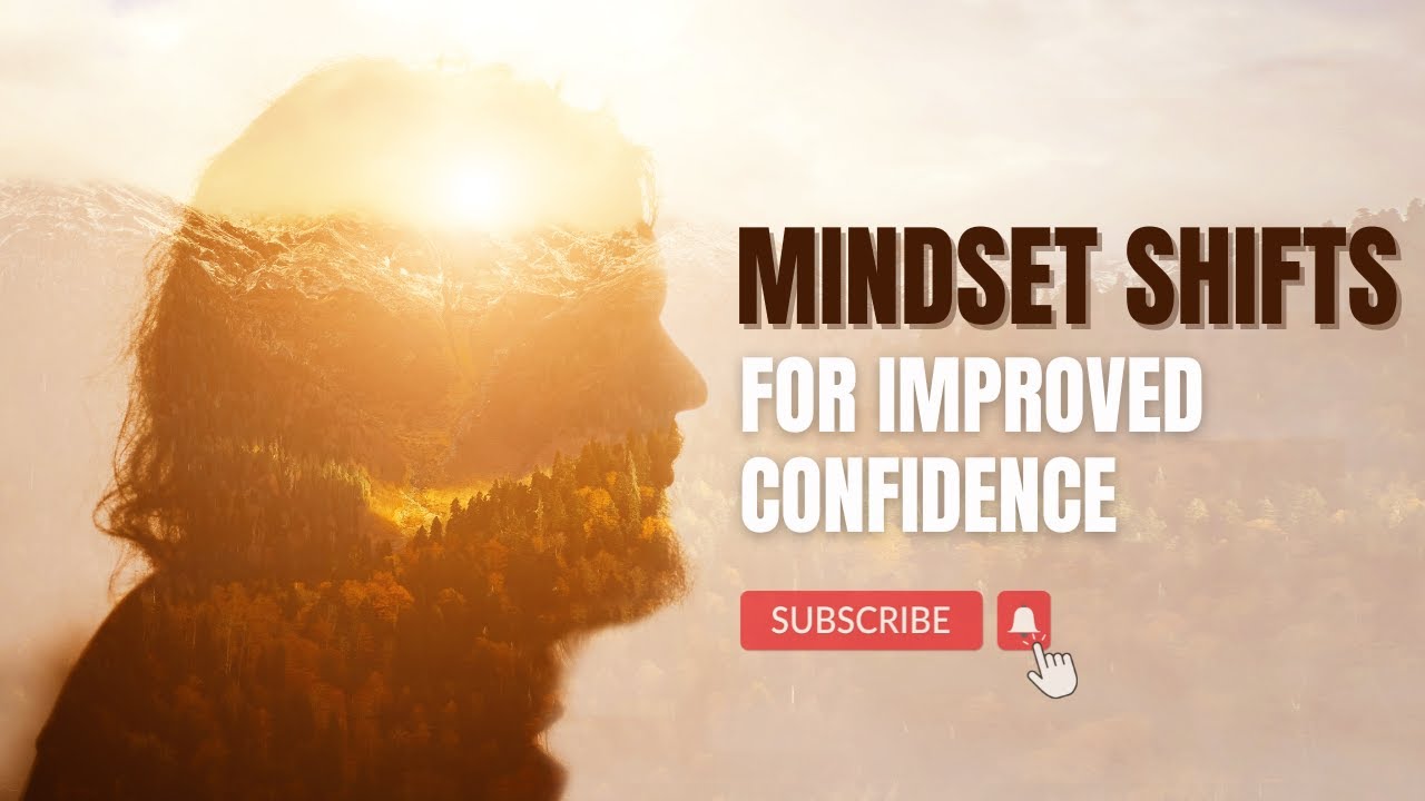 Mindset Shifts for Improved Confidence - YouTube
