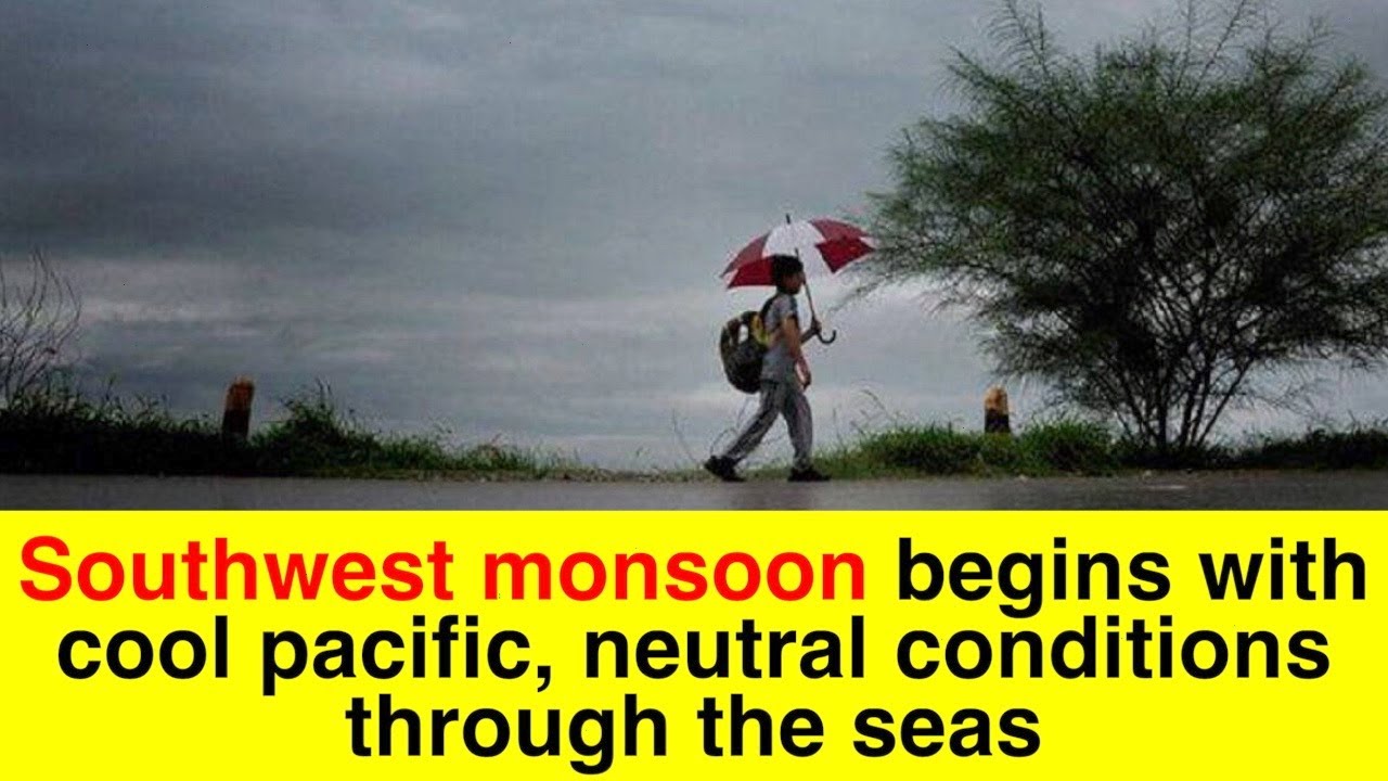Southwest monsoon begins with cool pacific, neutral conditions through ...