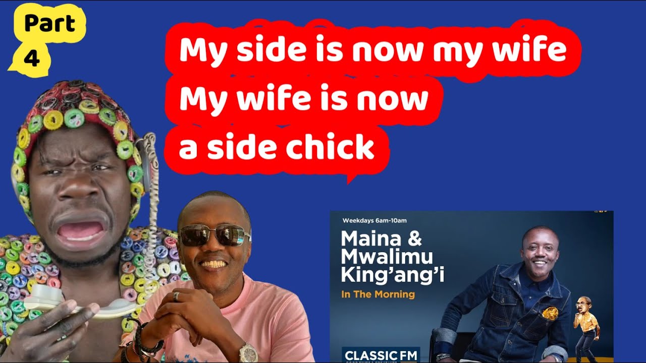 My side chick is now my wife and my wife is now the side chick (Maina ...