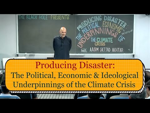 Producing Disaster: The Political, Economic & Ideological Underpinnings of the Climate Crisis