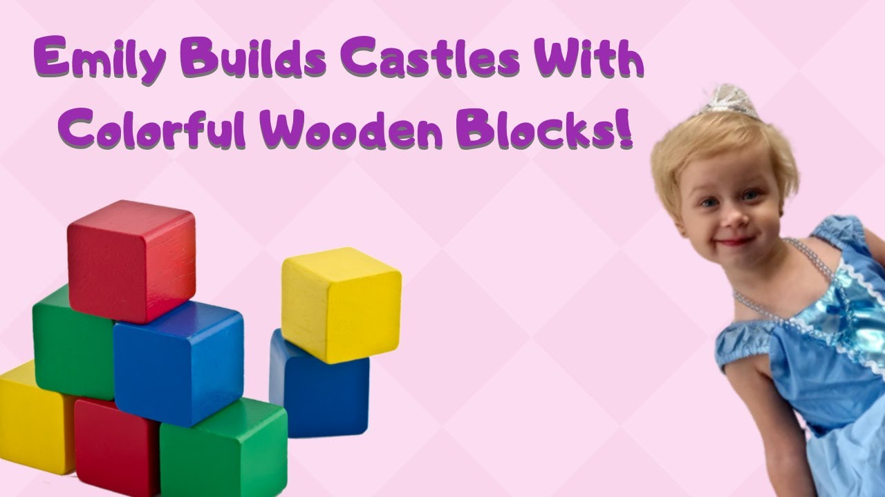 Emily Builds Castles With Colorful Wooden Blocks! - YouTube