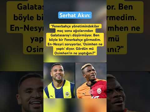 Serhat Akın: En-Nesyri soruyorlar, 'Osimhen ne yaptı' diyor. #keşfet #haber #gündem