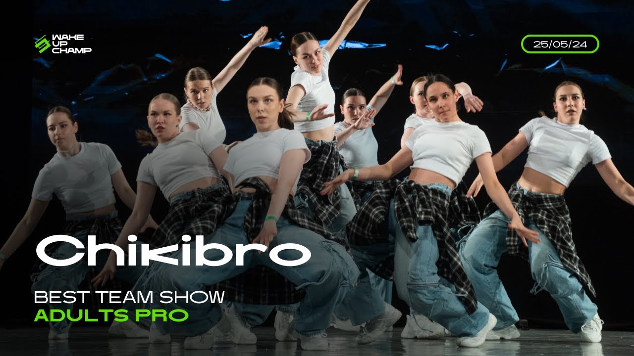 CHIKIBRO | BEST TEAM SHOW ADULTS PRO | WIDE VIEW | WAKE UP CHAMP 05/ ...