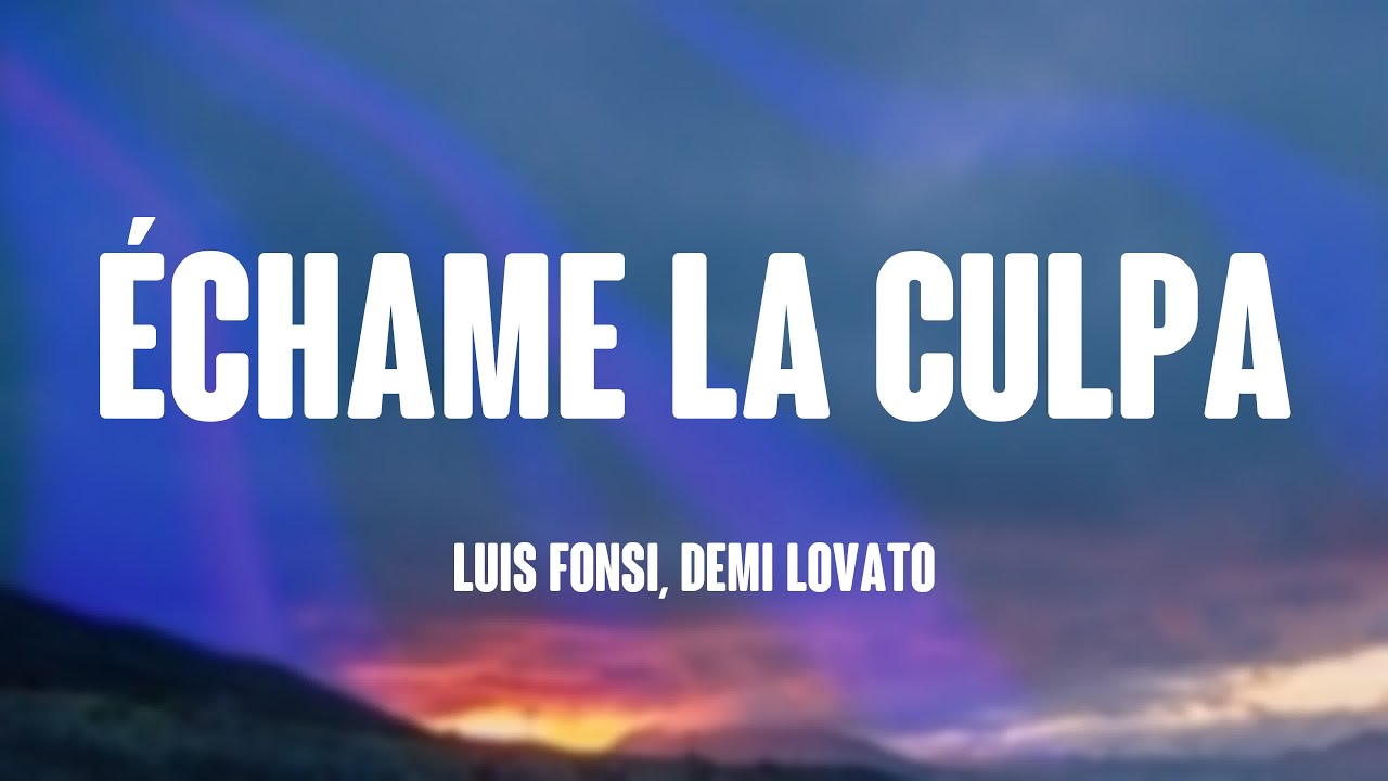 Échame La Culpa - Luis Fonsi, Demi Lovato {Letra} 🦀 - YouTube