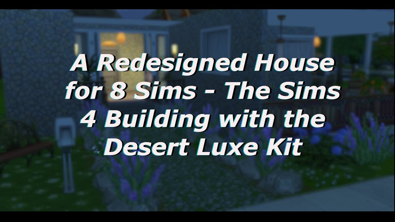 A Redesigned House for 8 Sims - The Sims 4 Build with the Desert Luxe ...