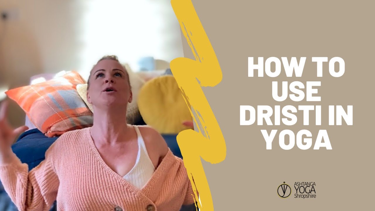 WHAT IS DRISTI//HOW TO USE DRISTI IN YOGA - YouTube