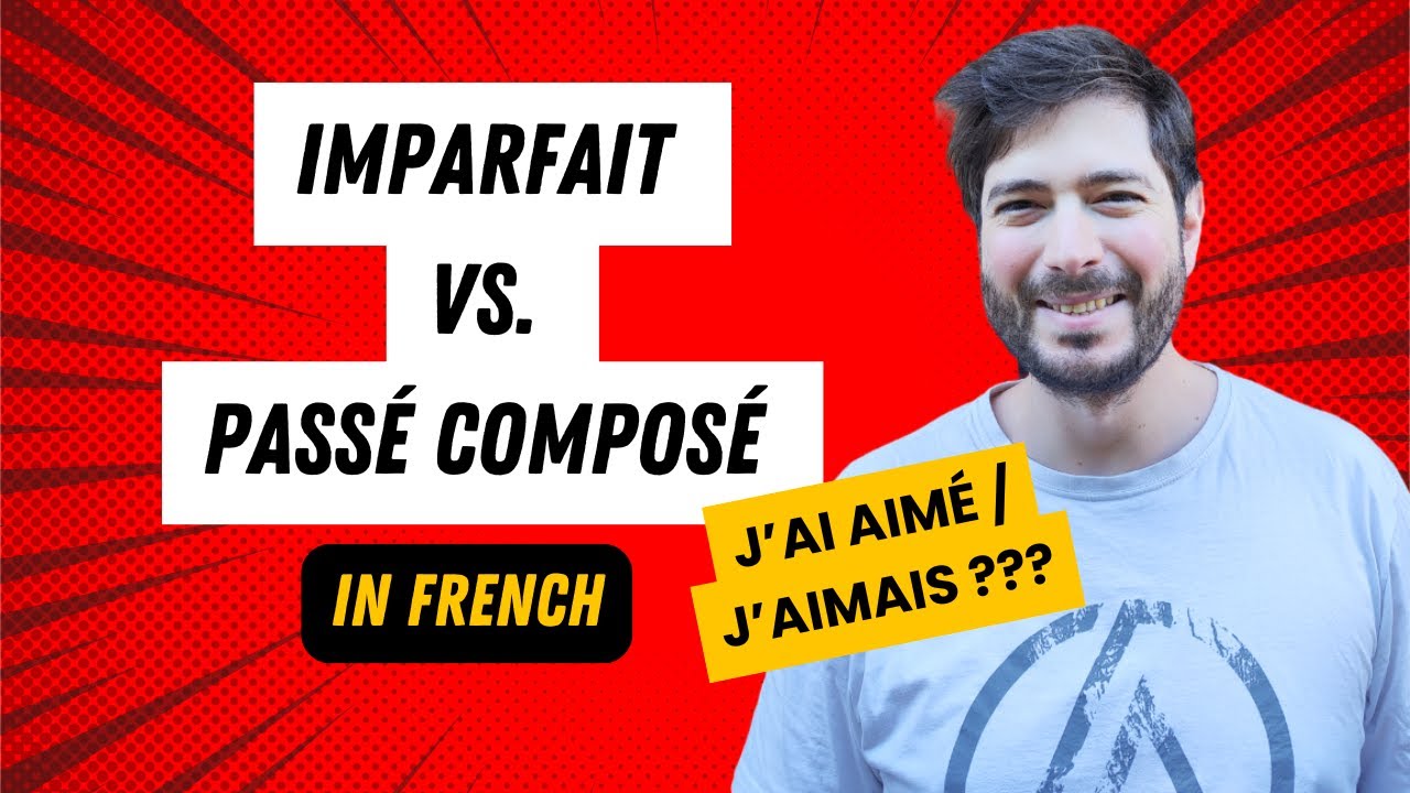 The Definitive Guide: Imparfait vs. Passé Composé - YouTube