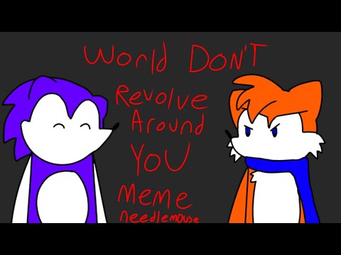 WORLD DON'T REVOLVE AROUND YOU MEME || Needlem0use Animation - YouTube