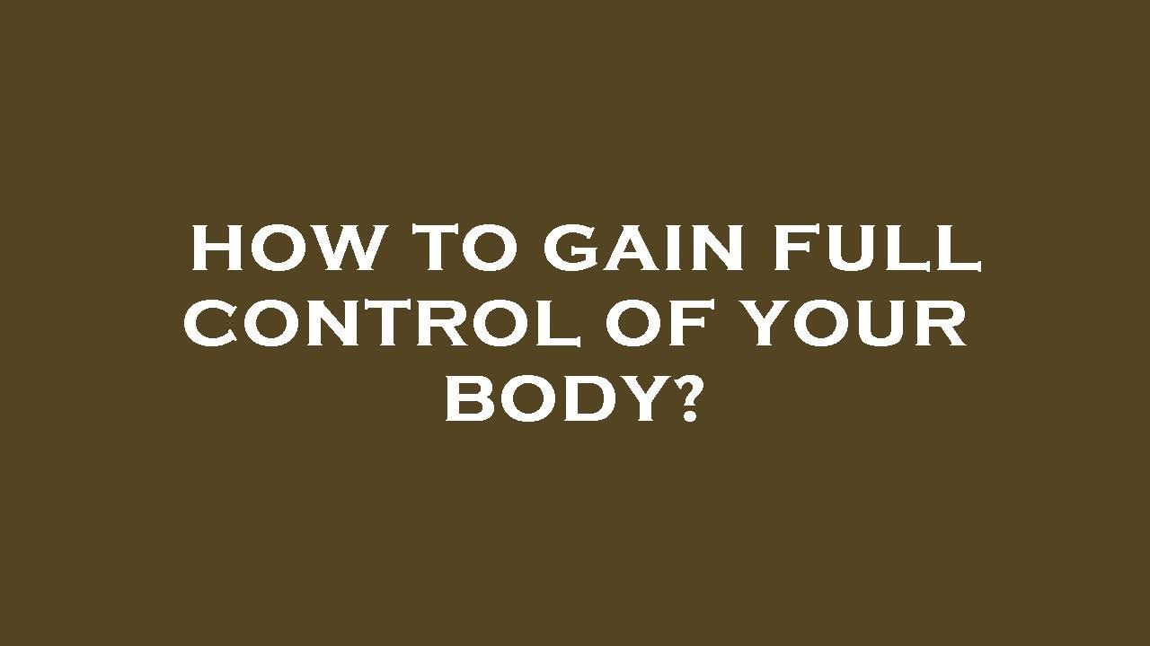 How to gain full control of your body? - YouTube