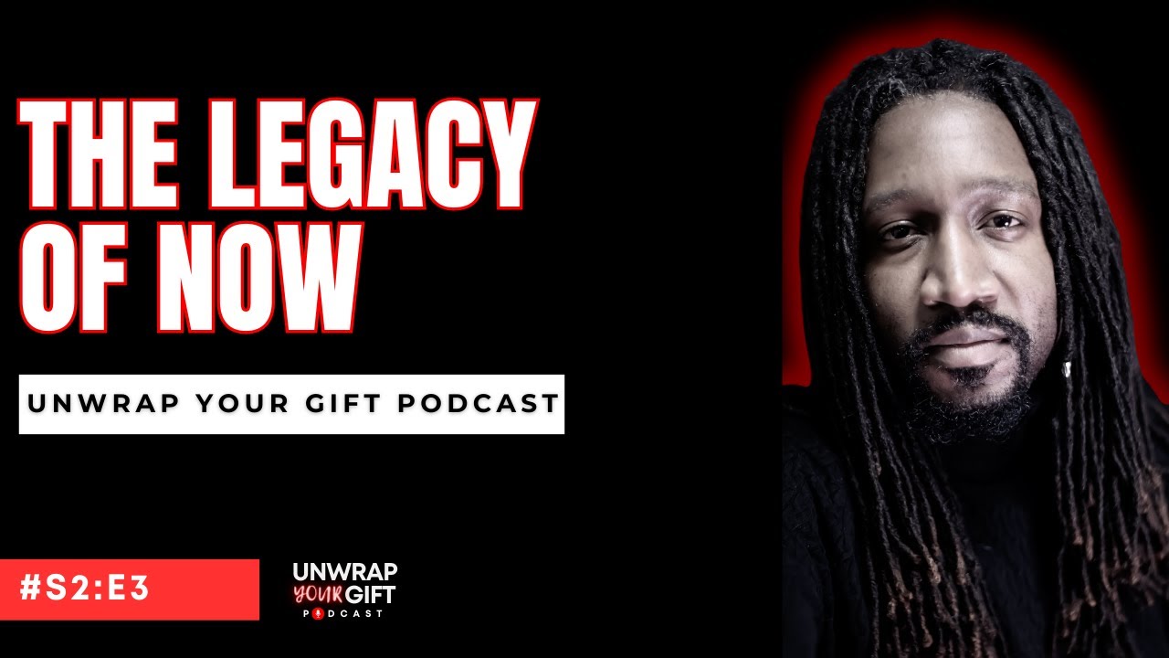 The Legacy of Now - Unwrap Your GIFT Podcast - Steve Whyte - YouTube