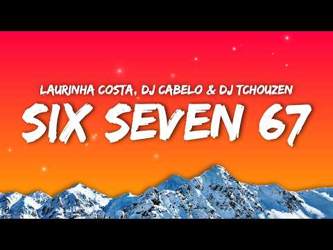 Laurinha Costa (DJ CABELO) (DJ TCHOUZEN) - SIX SEVEN 67 (Lyrics) 20 + 20 + 20 + 7 = ? [TikTok Song]