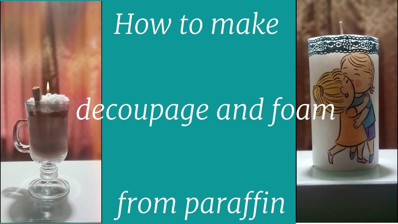 How to make Decoupage and Foam from paraffin - YouTube