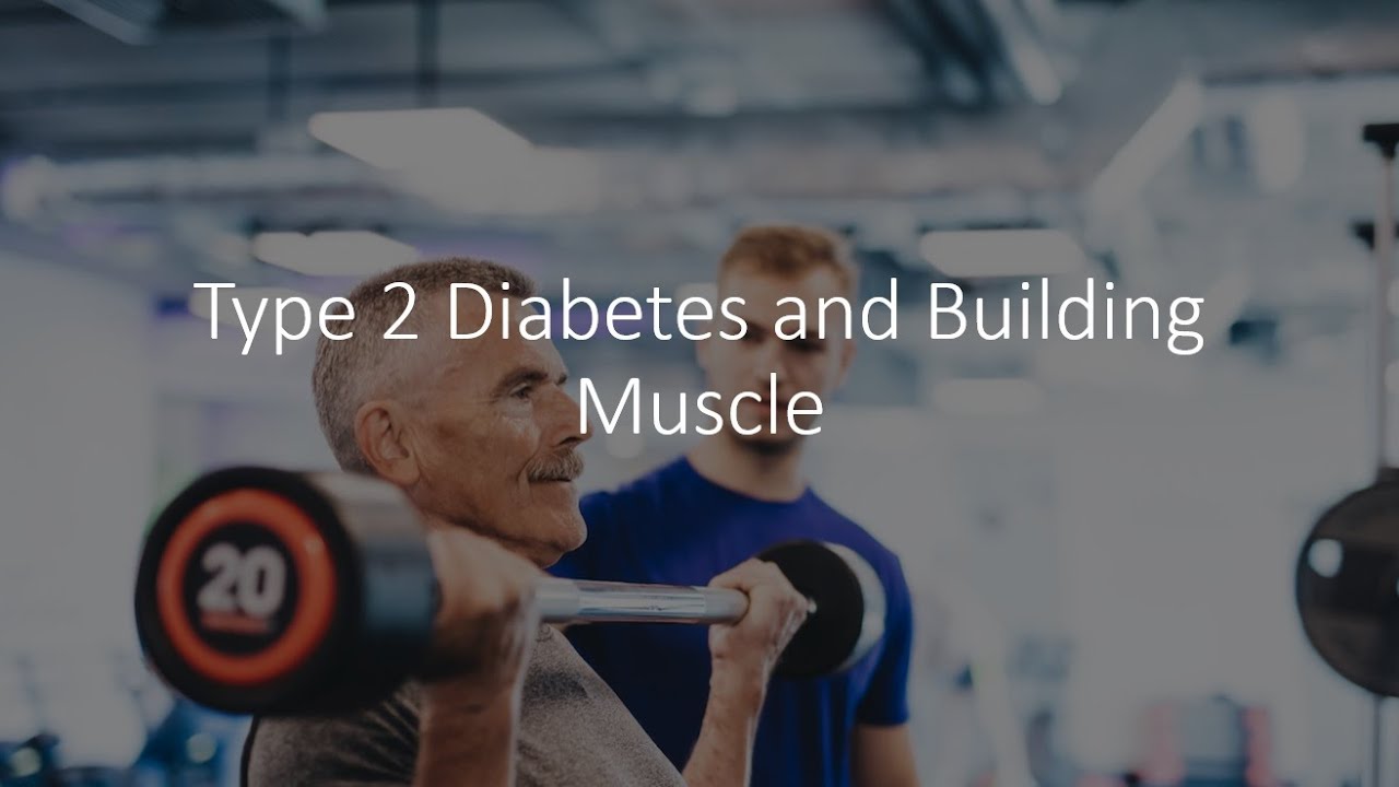 All About Type 2 Diabetes and Building Muscle - YouTube