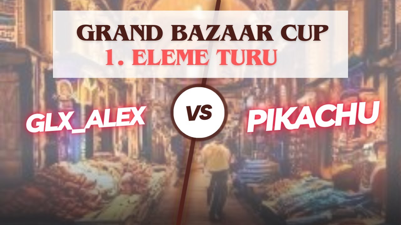 GLX_alex VS PIKACHU | Grand Bazaar Cup 1. Tur Elemeleri - Age of ...