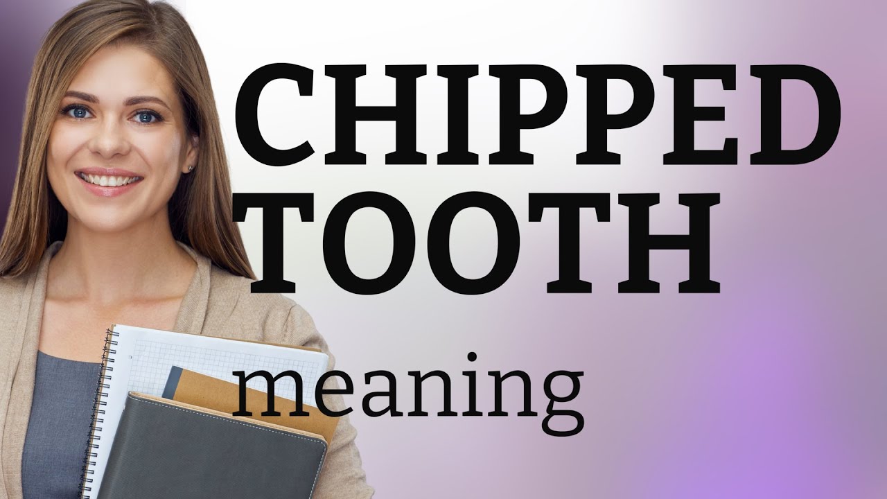 Understanding the Phrase "Chipped Tooth" - English Idioms Explained ...