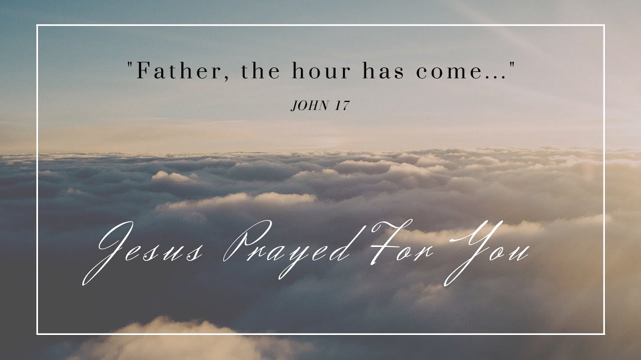 Jesus' Intercession | High Priestly prayer of Jesus | John 17 - YouTube