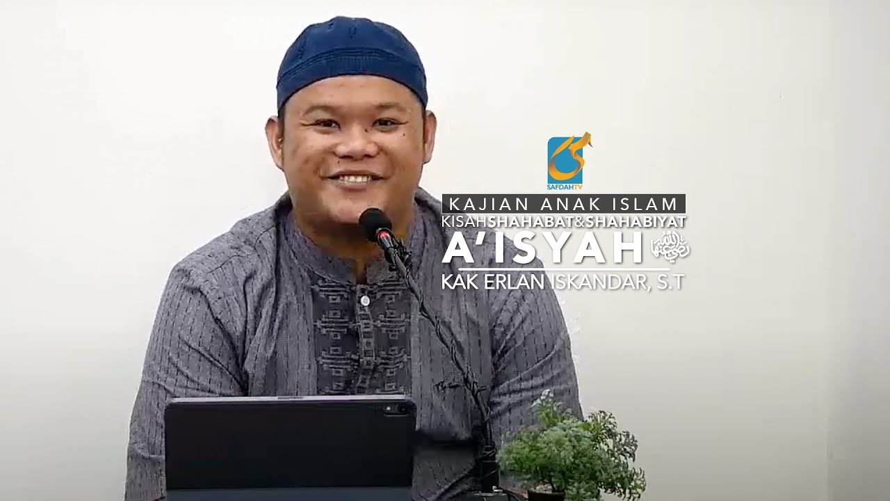 Kajian Anak Islam: Ummul Mukminin A’isyah Radhiallahuanha - Kak Erlan ...