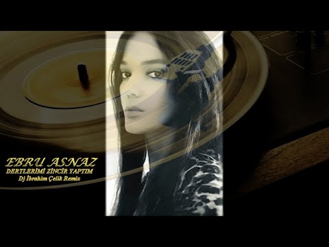 Ebru Asnaz - Dertlerimi Zincir Yaptim - Remix
